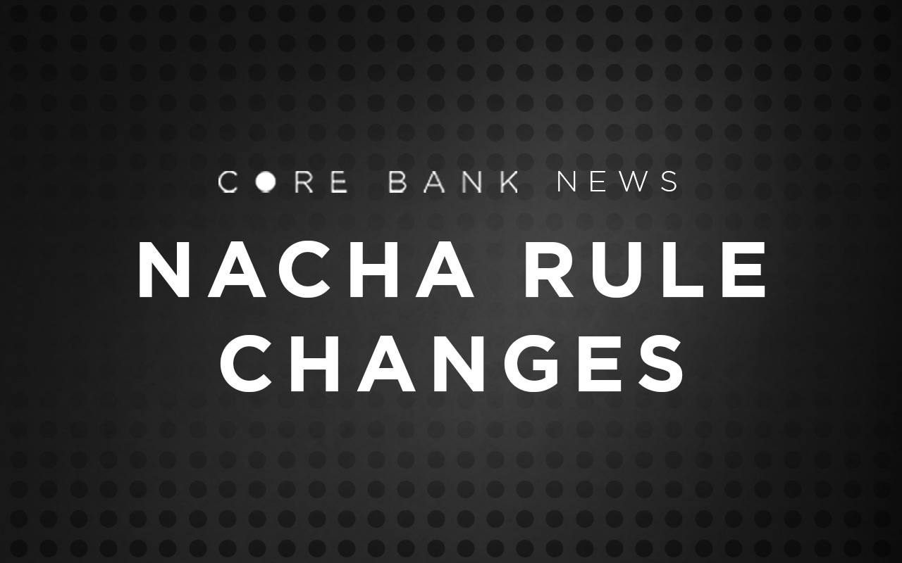 Preparing for the 2026 Nacha Rule Changes - Core Bank